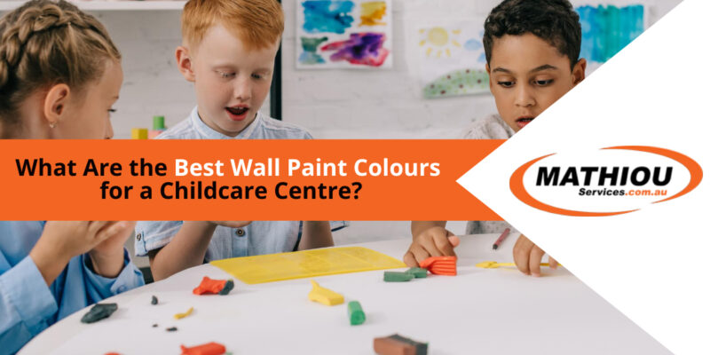 Best Wall Paint Colours for a Childcare Centre | Mathiou Services